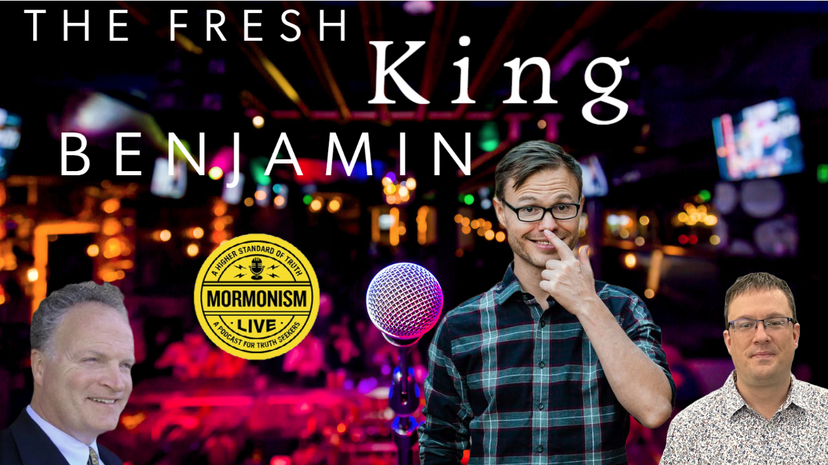 Mormonism Live: 133: The Fresh King Benjamin ( @thefreshkingbenjamin ) - Mormon Discussions ...