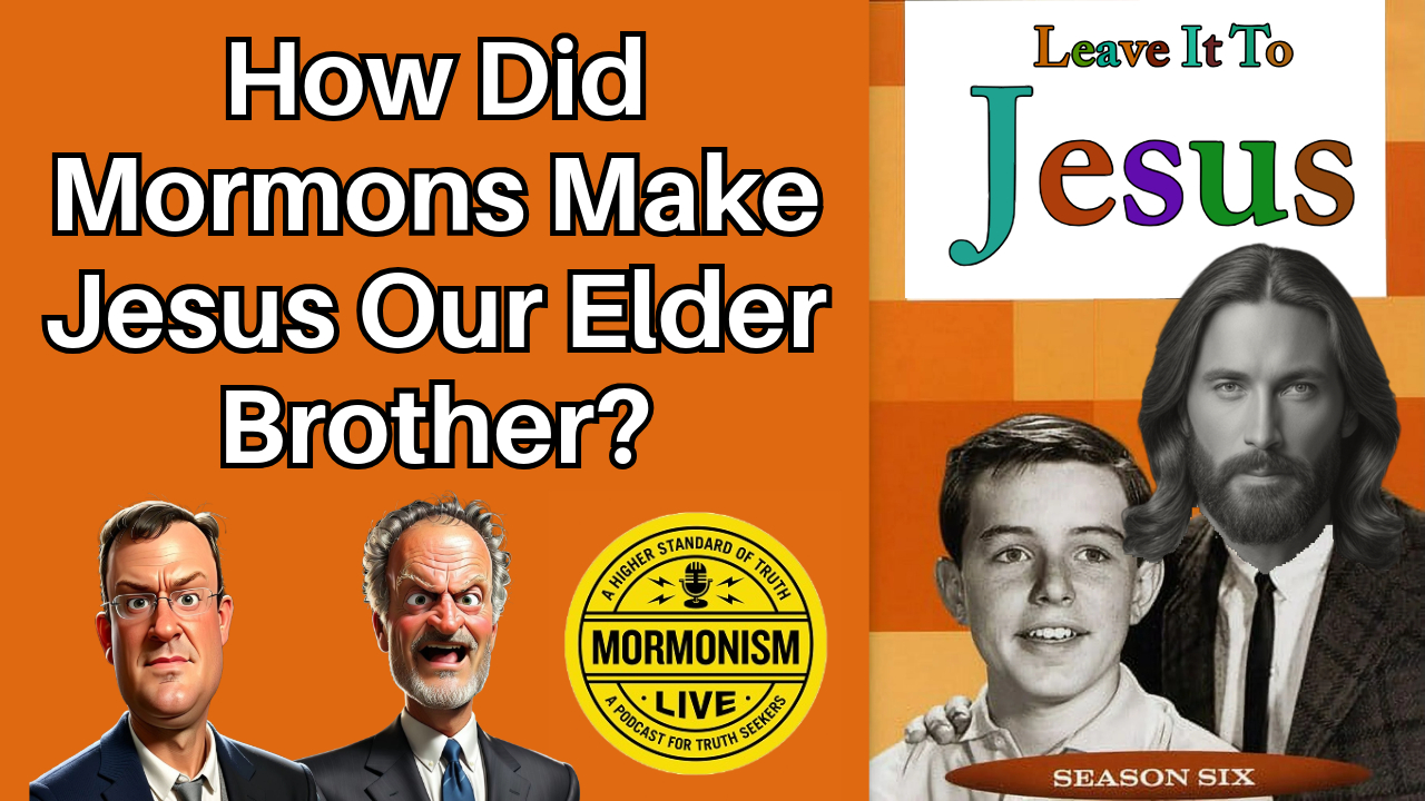 How Did Mormons Make Jesus Our Elder Brother? [Mormonism Live 206] - Mormon Discussions Podcasts ...